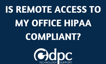 Is Remote Access to My Office HIPAA Compliant?