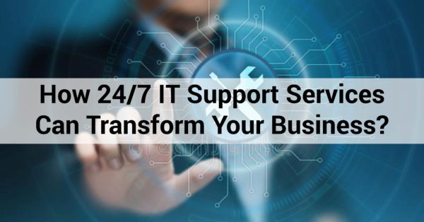 How 24/7 IT Support Services Can Transform Your Business?