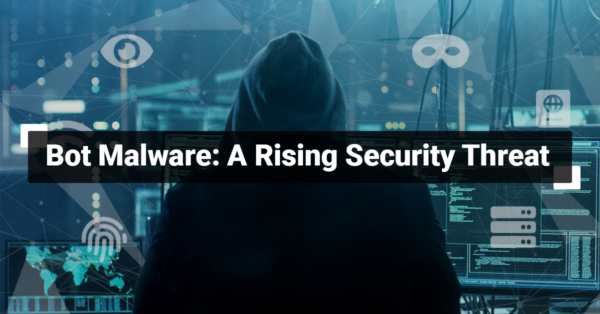 Bot Malware: A Rising Security Threat