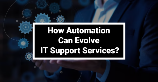 How Automation Can Evolve IT Support Services?