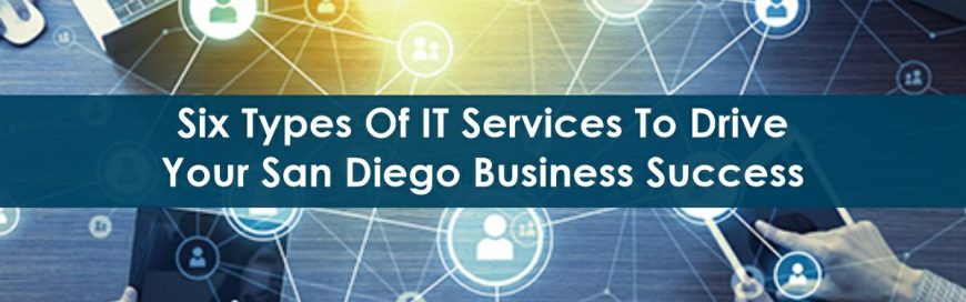 Six types of IT Services to Drive your San Diego Business success