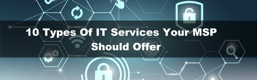 10 Types of IT Services your Managed Service Provider (MSP) should offer