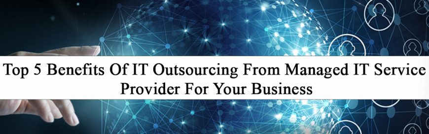 Top 5 Benefits of IT Outsourcing from Managed IT Service Provider for ...
