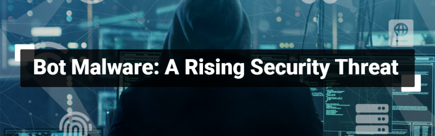 Bot Malware: A Rising Security Threat