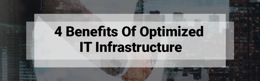 4 Benefits Of Optimized IT Infrastructure | San Marcos, CA