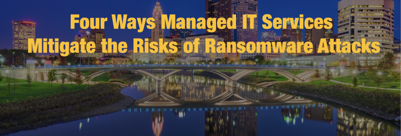 Managed IT Services | Ransomware | Columbus, Dublin, Westerville Managed IT Services | Ransomware | Columbus, Dublin, Westerville