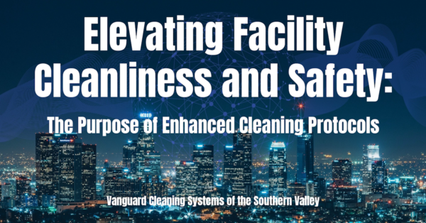 Elevating Facility Cleanliness and Safety: The Purpose of Enhanced ...