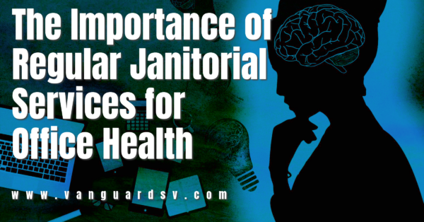 The Importance of Regular Janitorial Services for Office Health