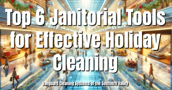 Top 6 Janitorial Tools for Effective Holiday Cleaning