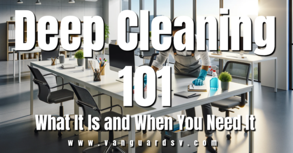 Deep Cleaning 101: What It Is and When You Need It