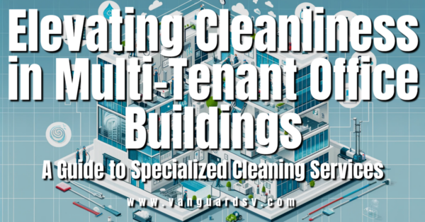Elevating Cleanliness in Multi-Tenant Office Buildings: A Guide to ...