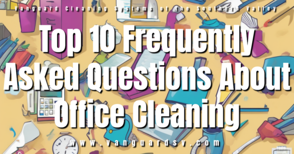 Top 10 Frequently Asked Questions About Office Cleaning