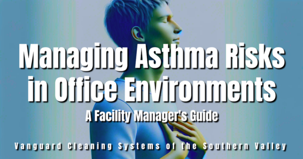 Managing Asthma Risks in Office Environments: A Facility Manager's Guide