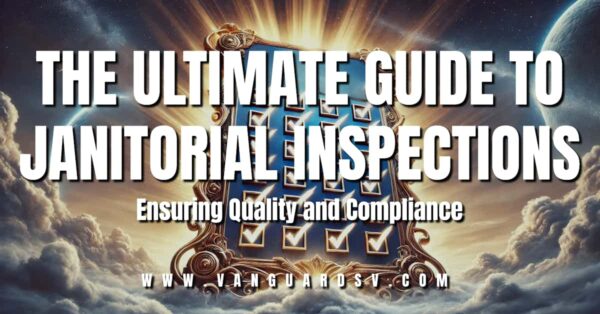 The Ultimate Guide to Janitorial Inspections: Ensuring Quality and ...