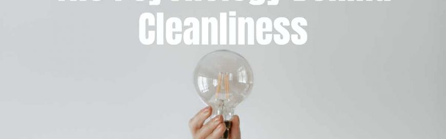 The Psychology Behind Cleanliness
