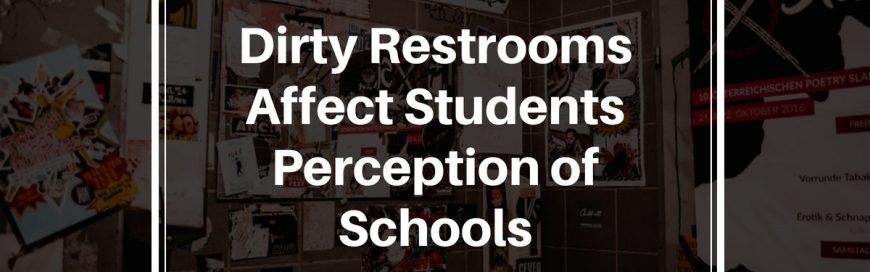 Dirty Restrooms Affect Students' Perception of Schools