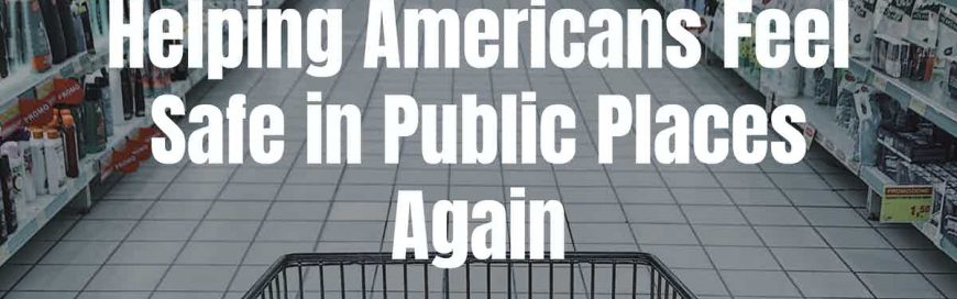 Helping Americans Feel Safe in Public Places Again