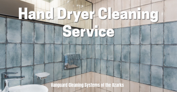 Hand Dryer Cleaning Service - Springdale, Tulsa, Fort Smith | Vanguard ...