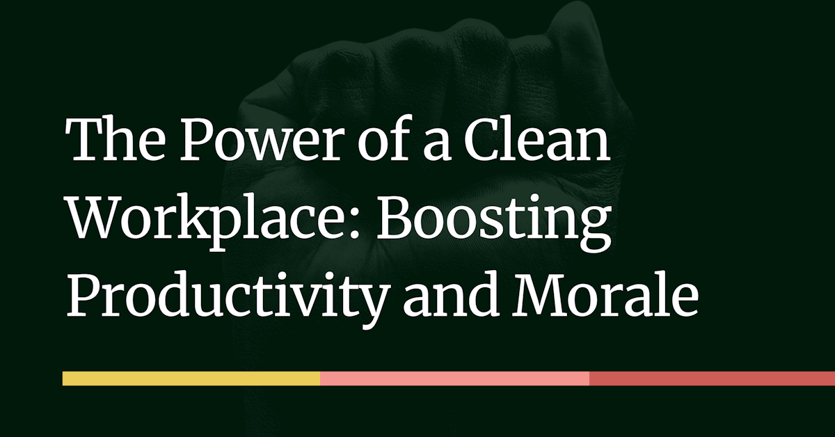 The Power of a Clean Workplace: Boosting Productivity and Morale ...