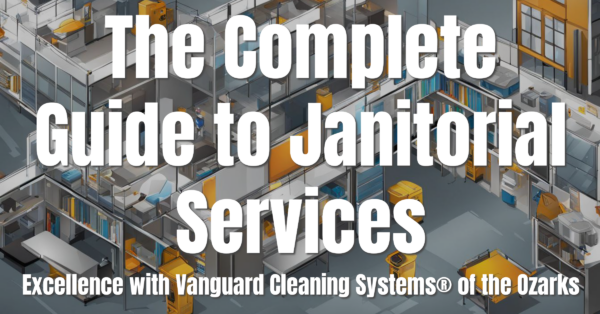 The Complete Guide to Janitorial Services: Excellence with Vanguard ...