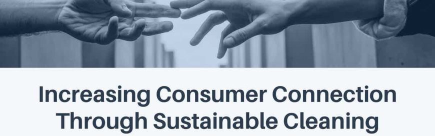 Increasing Consumer Connection Through Sustainable Cleaning ...