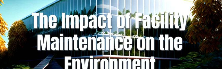 The Impact of Facility Maintenance on the Environment - Springdale ...