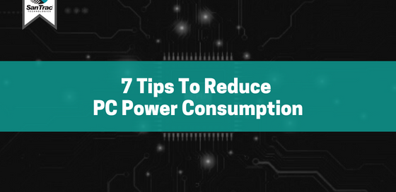 7 Tips to reduce PC power consumption | SanTrac Virtual Dial