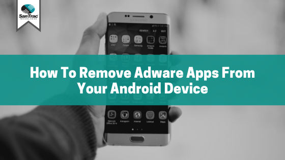 How To Remove Adware Apps From Your Android Device Phoenix Glendale